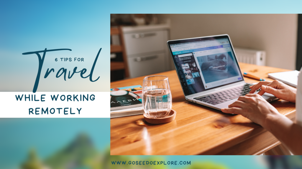 6 Tips for Travel while Working Remotely - Go See Do Explore