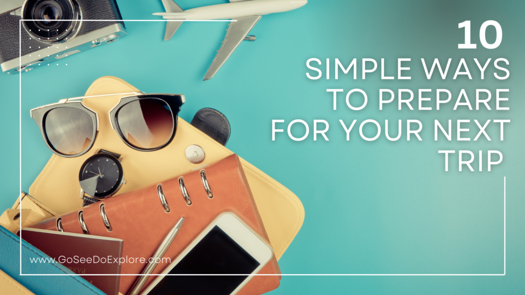 10 Ways to Prepare for your Next Trip - Go See Do Explore