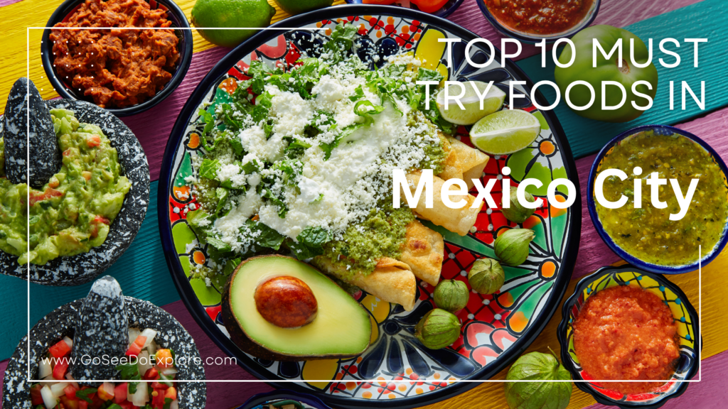 Mexico City's Culinary Delights: Top 10 Must-Try Foods - Go See Do Explore